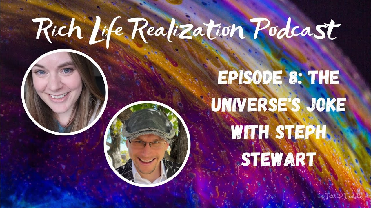 The Universe's Joke with Steph Stewart: Rich Life Realization Podcast ...