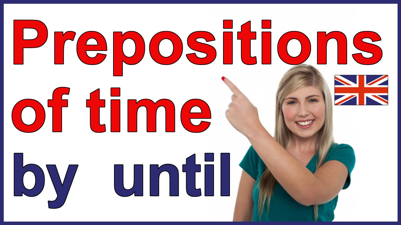 Prepositions Of Time by And until English Lesson YouTube prepositions-of-time-by-and-until-english-lesson-youtube