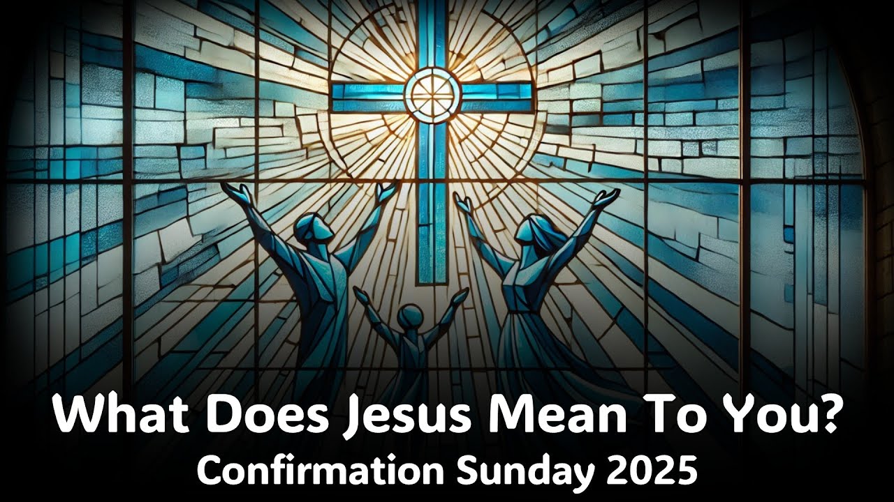 What Does Jesus Mean to You? Confirmation Sunday (message&confirmation ...