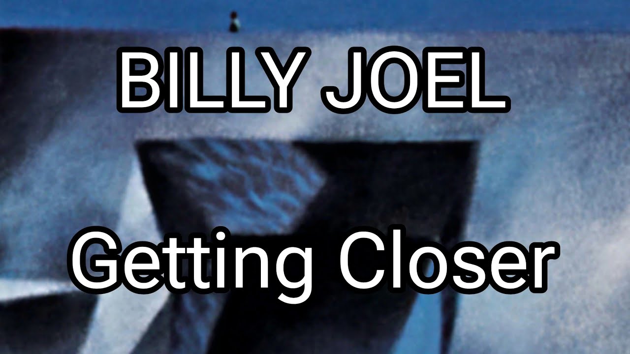 BILLY JOEL - Getting Closer (Lyric Video) - YouTube