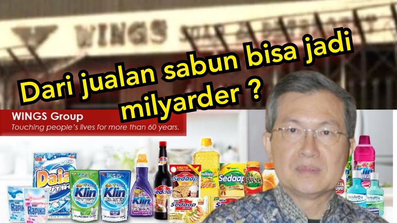 Cuma jualan sabun bisa kaya !! Inilah kisah perjalanan Wings Group sang ...