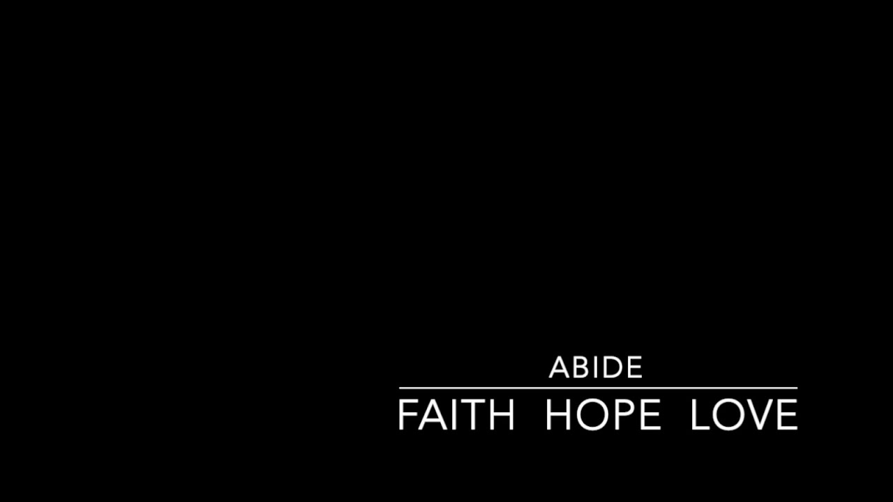 Abide: Faith Hope Love - YouTube