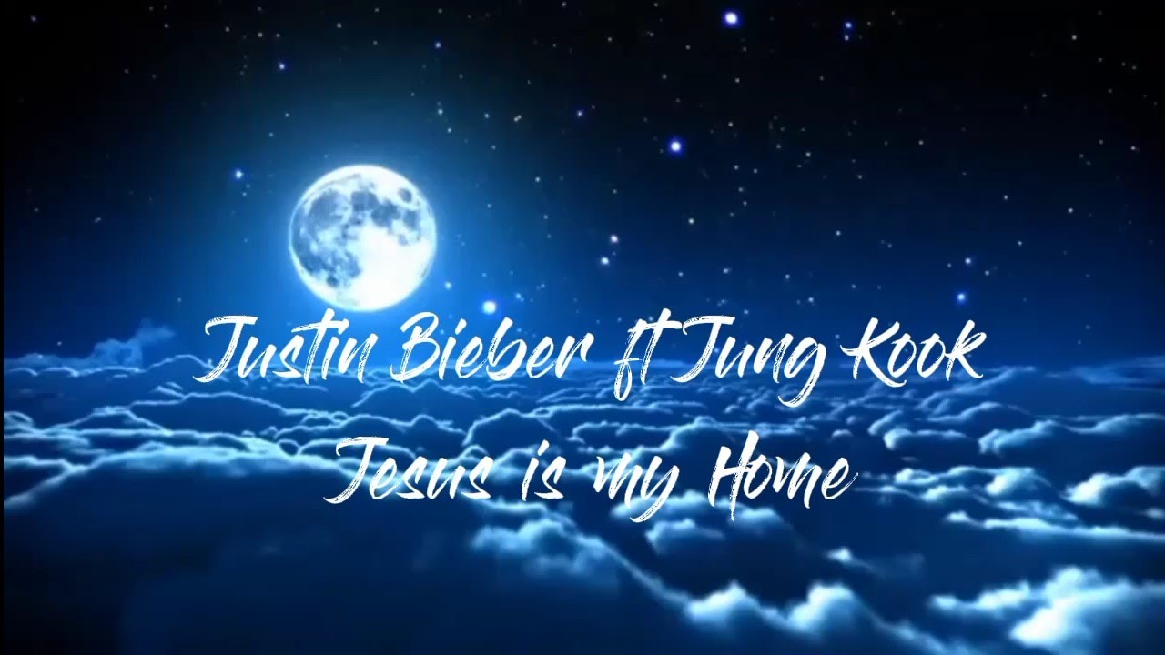 Justin Bieber ft Jung Kook - Jesus is my Home - YouTube