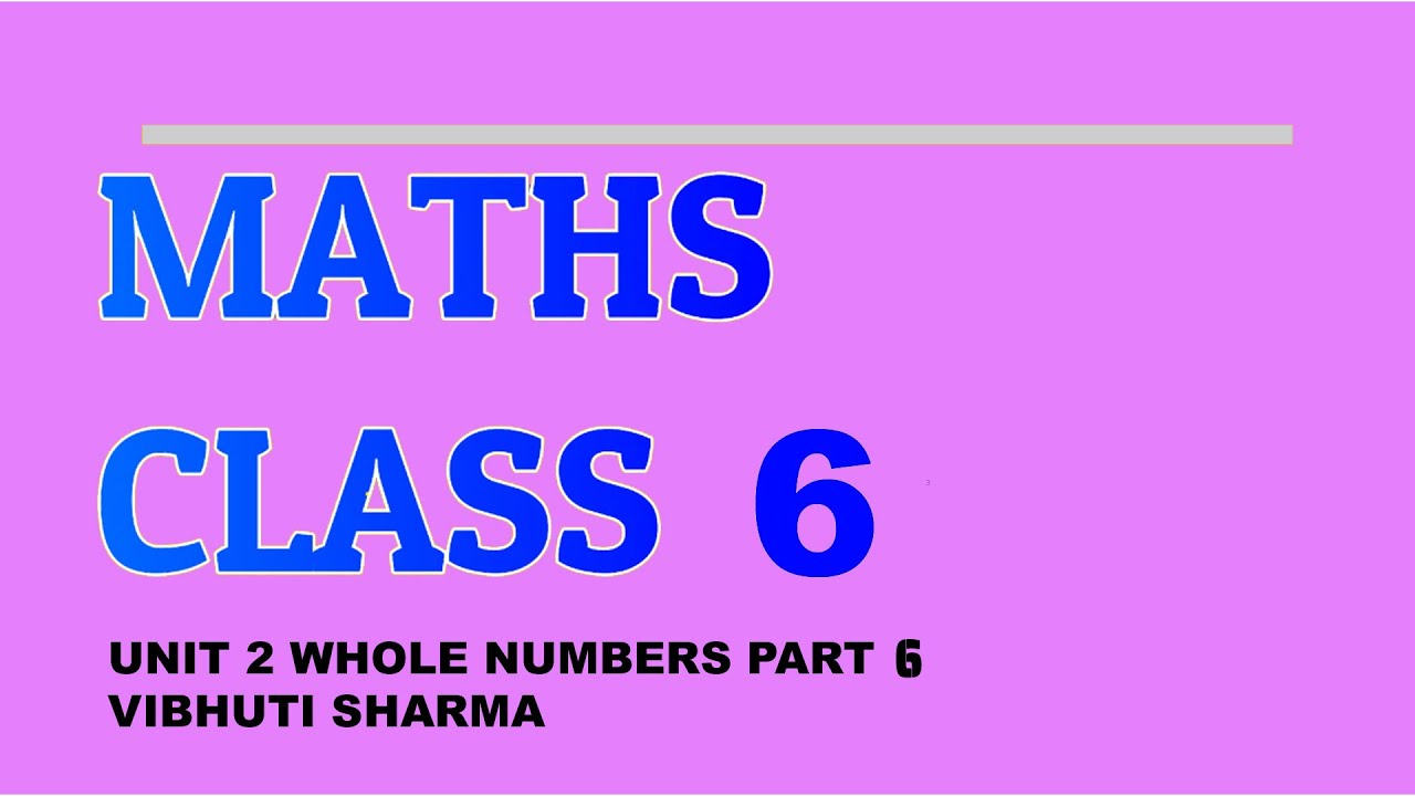 CBSE MATHS CLASS 6 UNIT 2 WHOLE NUMBERS PART 6 - YouTube