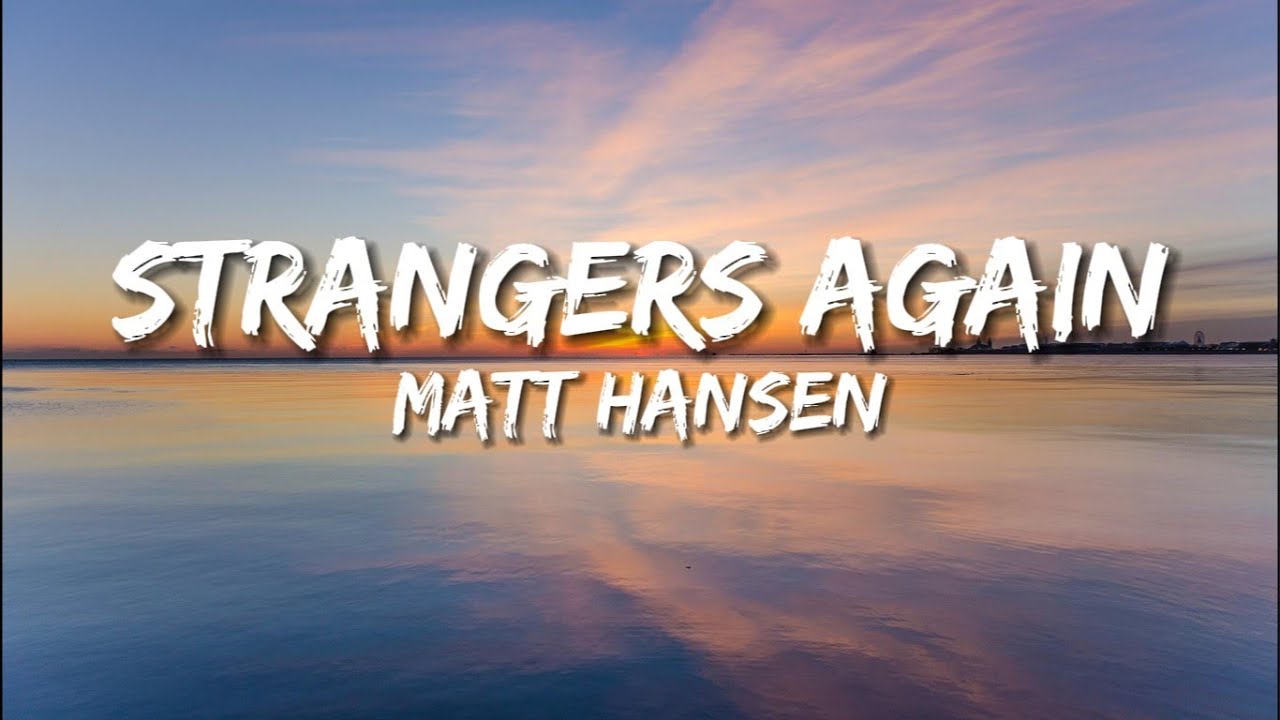 Matt Hansen - Strangers Again (Lyrics) - YouTube