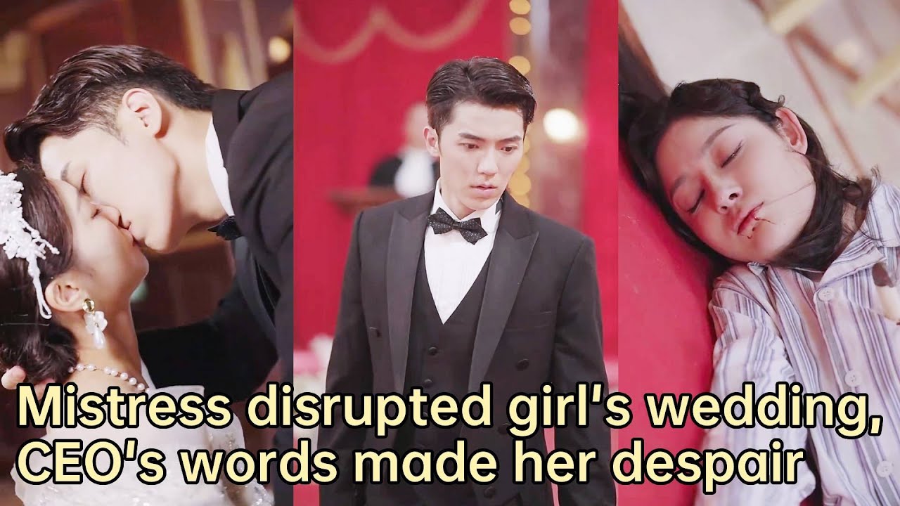 【ENG SUB】Mistress disrupted girl's wedding, but CEO's words made her ...