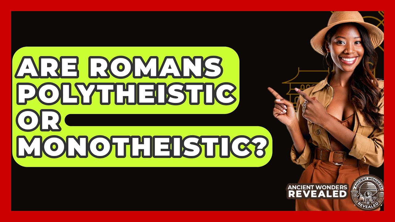 Are Romans Polytheistic Or Monotheistic? - Ancient Wonders Revealed ...
