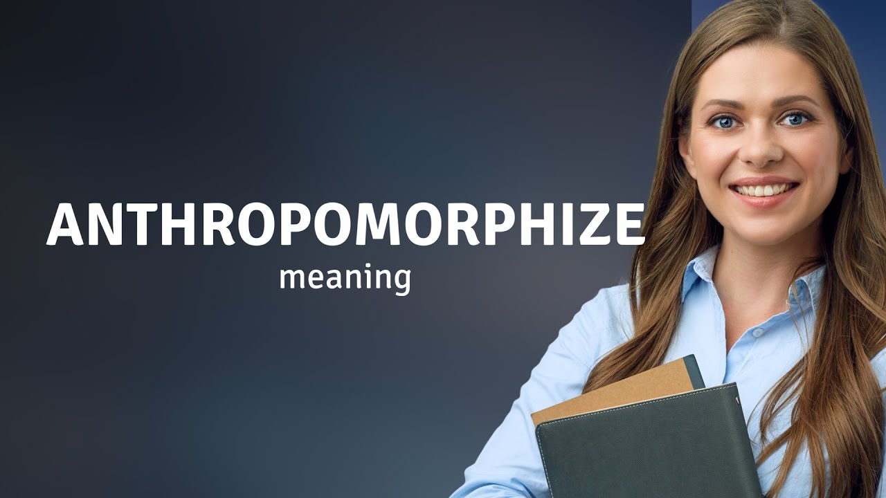 Anthropomorphize — meaning of ANTHROPOMORPHIZE - YouTube