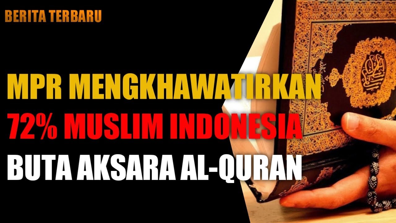 MPR: Mengkhawatirkan, 72 Persen Muslim Indonesia Buta Aksara Al-Quran ...