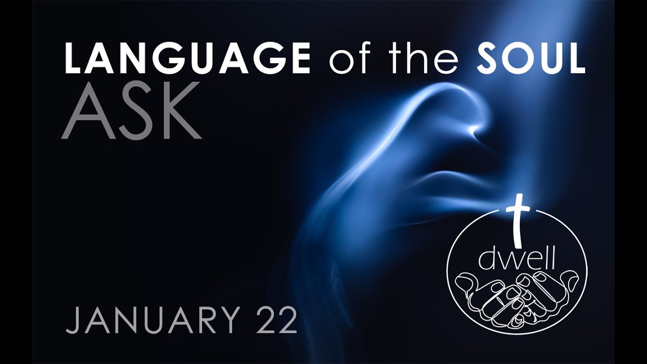 Christ Memorial Church . Dwell . Language of the Soul: ASK . 01.22.23 ...