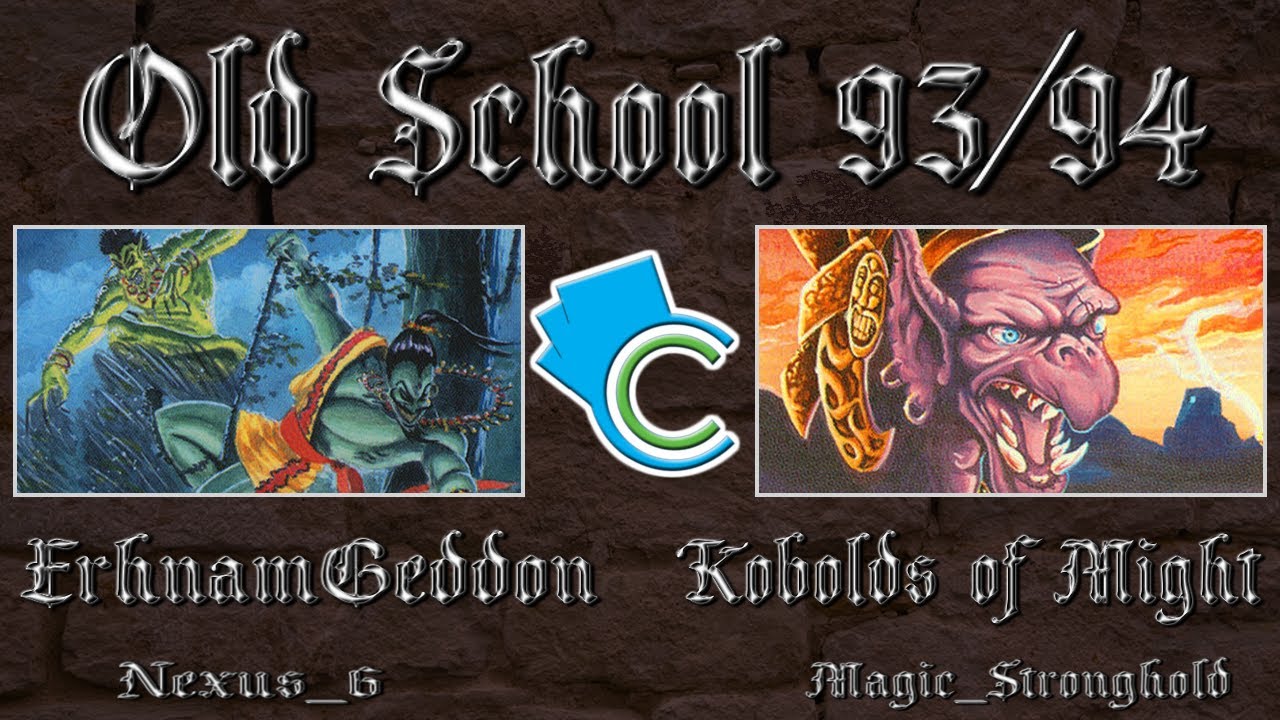 Old School 93/94: ErhnamGeddon vs Kobolds of Might (Nexus_6 vs Magic ...