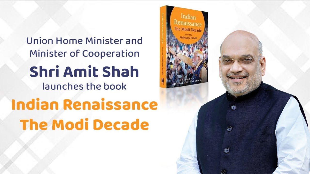 HM Shri Amit Shah launches the book Indian Renaissance: The Modi Decade ...