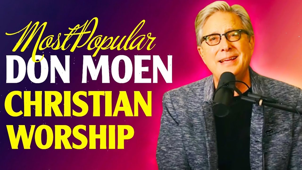Top 100 DON MOEN Praise And Worship Songs 2022 Playlist Don Moen ...