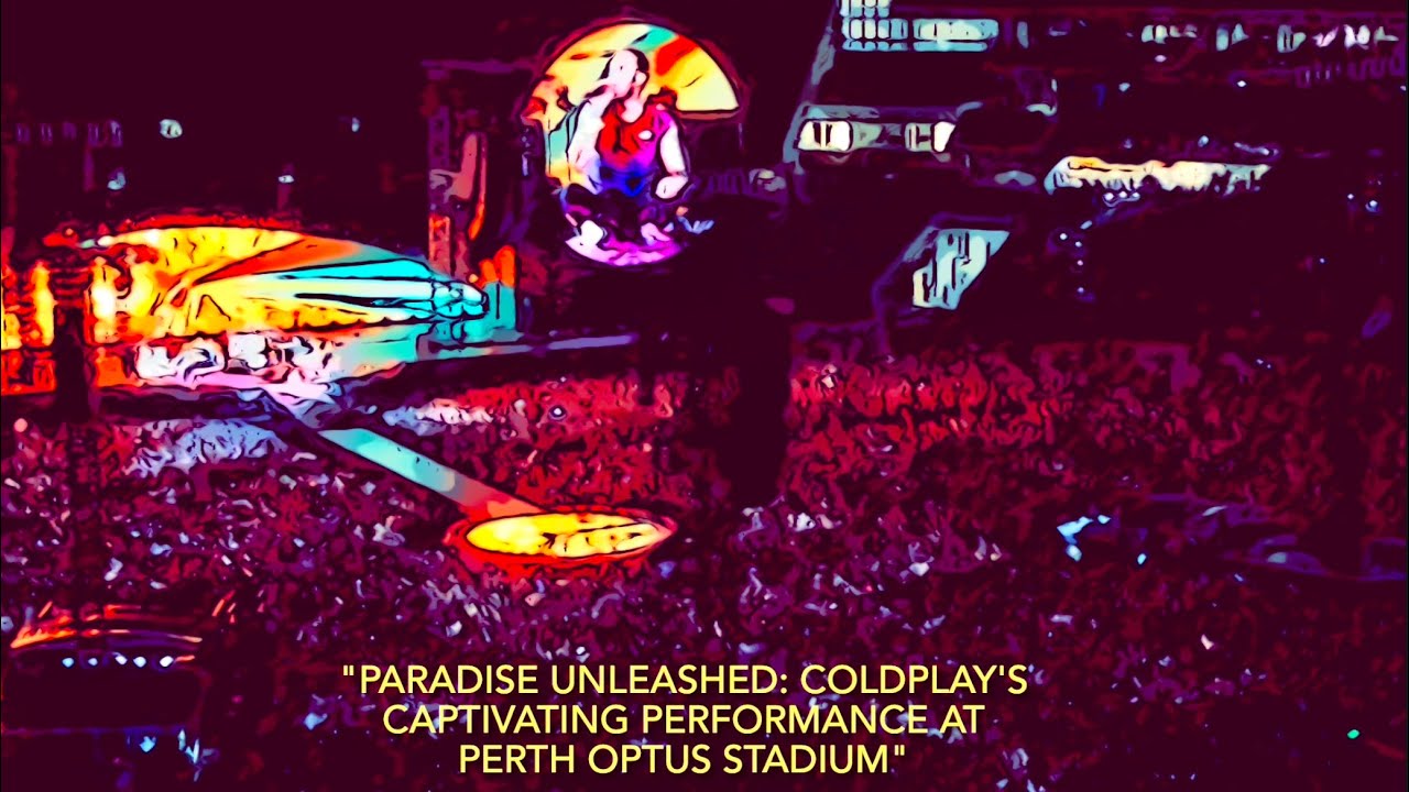 Magical Night in Perth: Coldplay's 'Paradise' Live from Optus Stadium ...