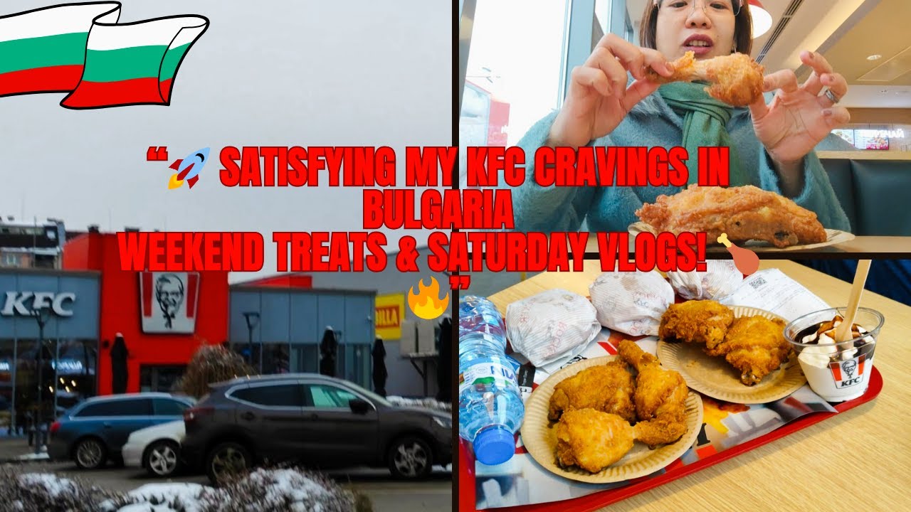 “🚀 Satisfying My KFC Cravings in Bulgaria: Weekend Treats & Weekday ...