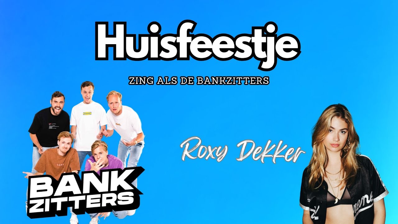 Bankzitters - Huisfeestje ft. Roxy Dekker (zing als de Bankzitters ...