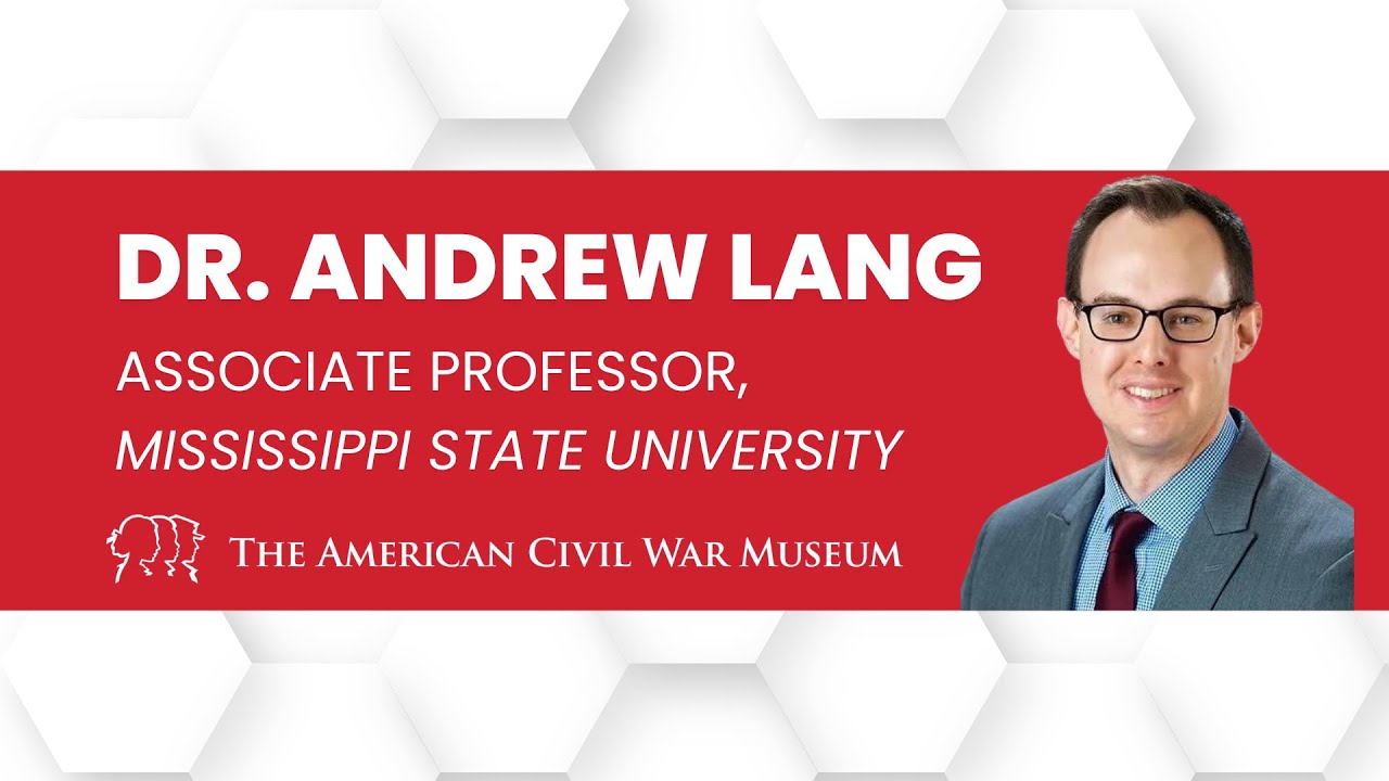 Dr. Andrew Lang (Featured Speaker - 2023 Symposium: The Civil War ...