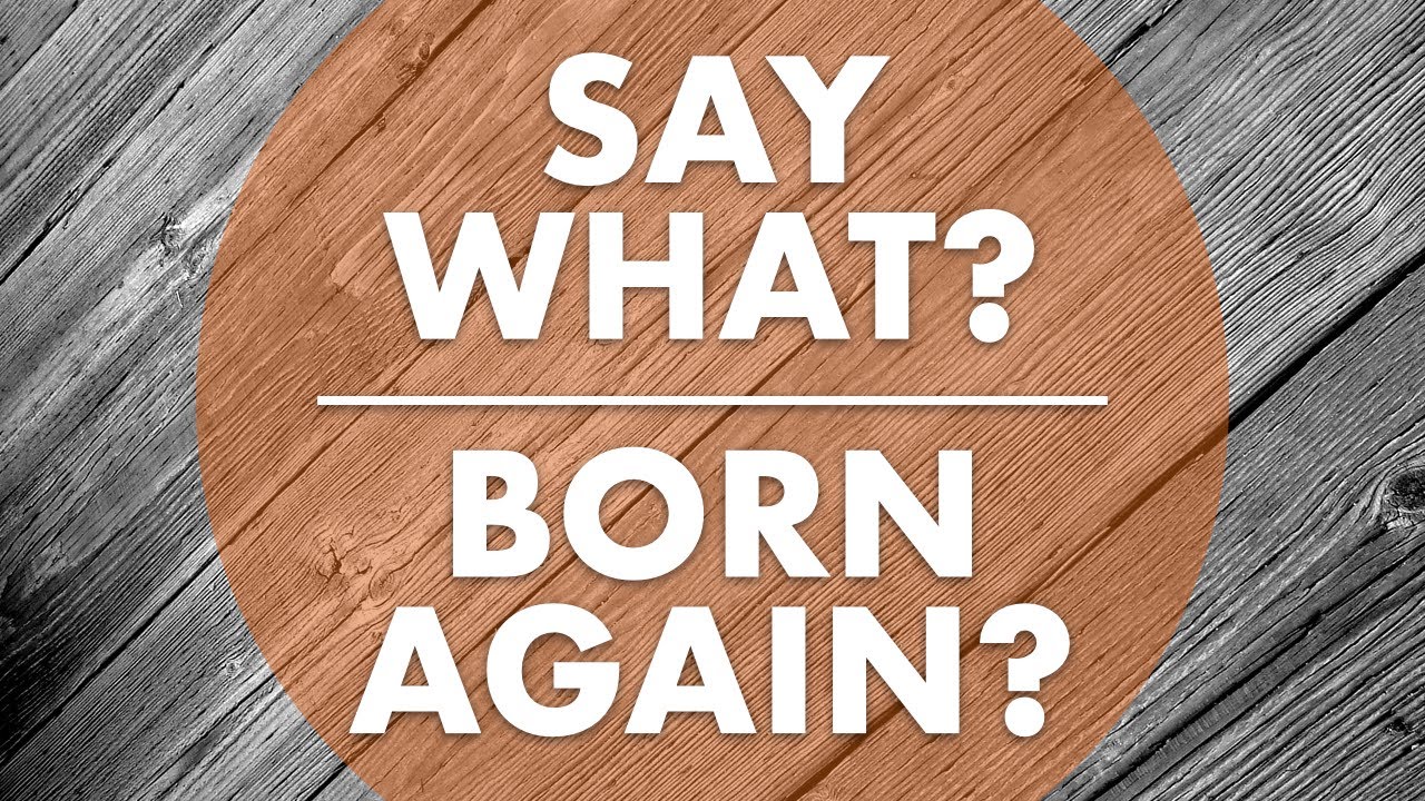 say-what-born-again-youtube