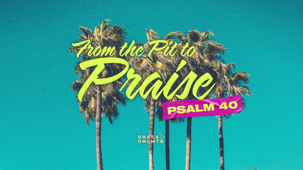 From the Pit to Praise [Summer in the Psalms] // Jeff D.C. // August 29 ...