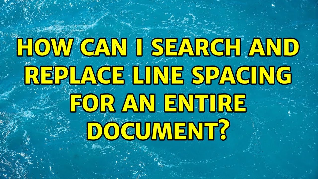 How Can I Search And Replace Line Spacing For An Entire Document YouTube How Can I Search And Replace Line Spacing For An Entire Document YouTube
