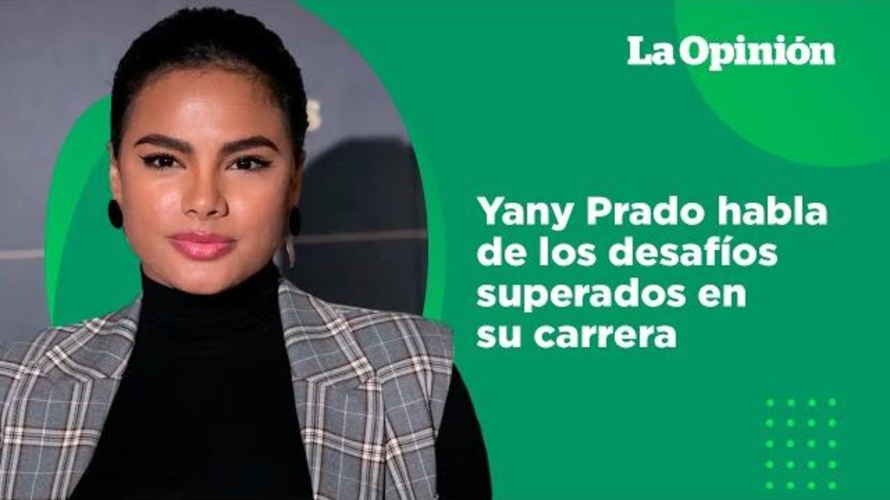 Yany Prado habla de los retos que tuvo que superar en su carrera | La ...
