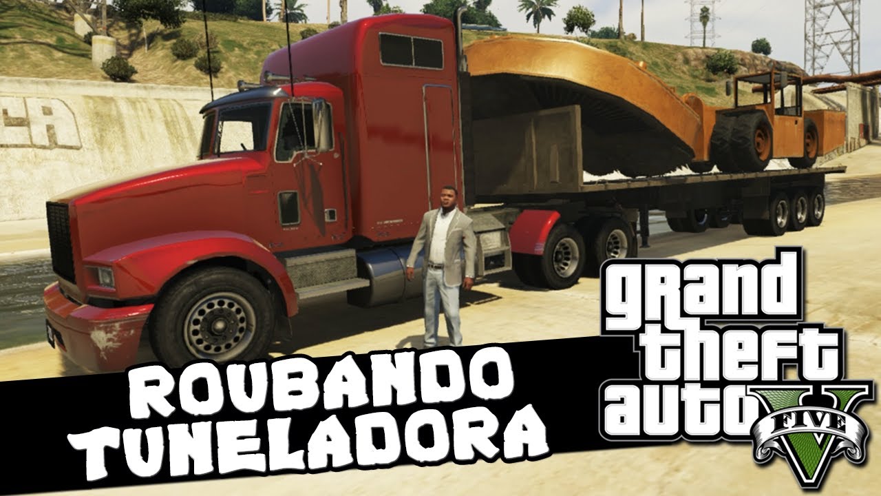 Gta V Roubando Uma Tuneladora Youtube
