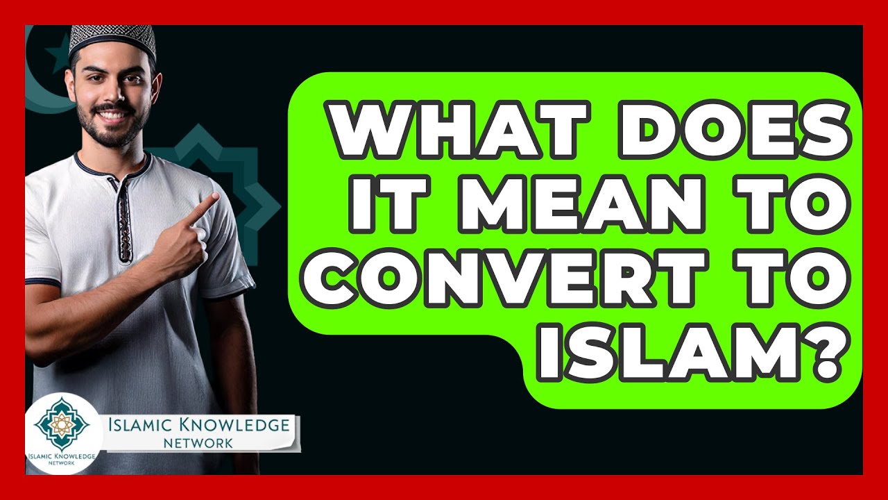 What Does It Mean To Convert To Islam? - Islamic Knowledge Network ...