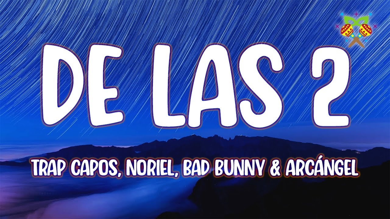 Trap Capos, Noriel, Bad Bunny & Arcángel - De las 2 ( Letra/Lyrics ...