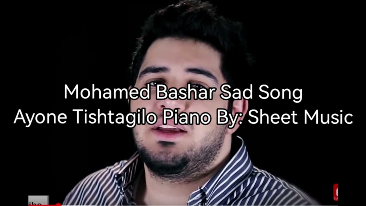 Mohamed Bashar Sad Song Ayone Tishtagilo Piano By: Sheet Music - YouTube