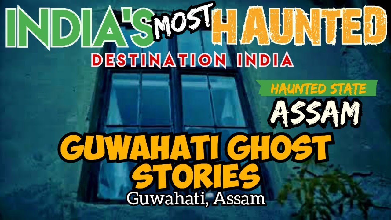 GHOST STORIES OF GUWAHATI Guwahati Assam India/INDIA'S MOST HAUNTED ...