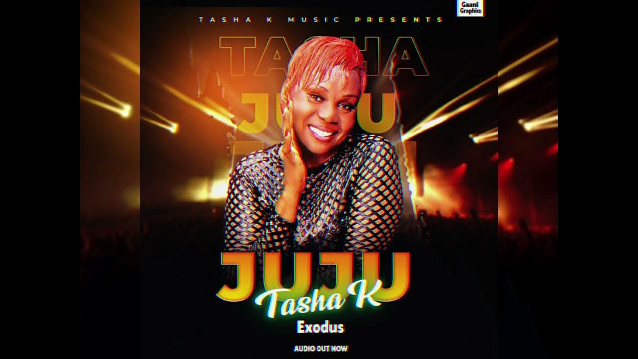 Tasha K Exodus JUJU OFFICIAl AUDIO OUT - YouTube