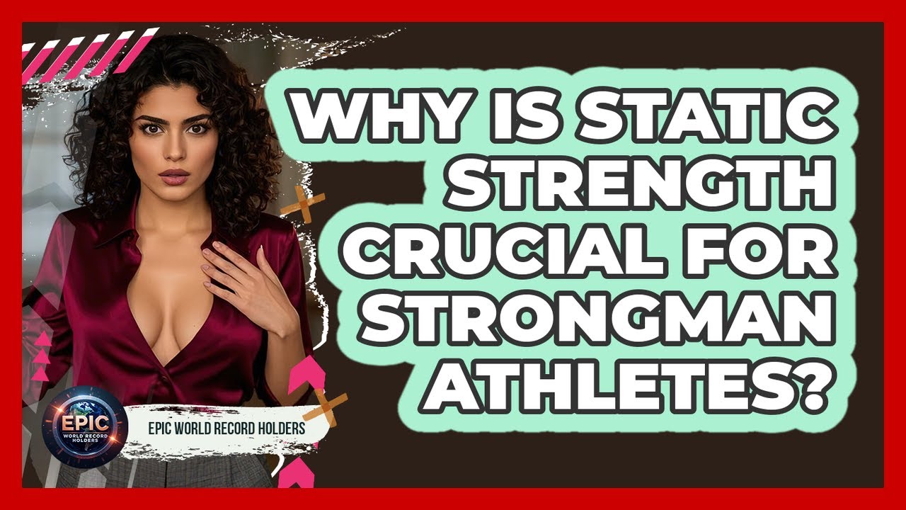 Why Is Static Strength Crucial For Strongman Athletes? - Epic World ...