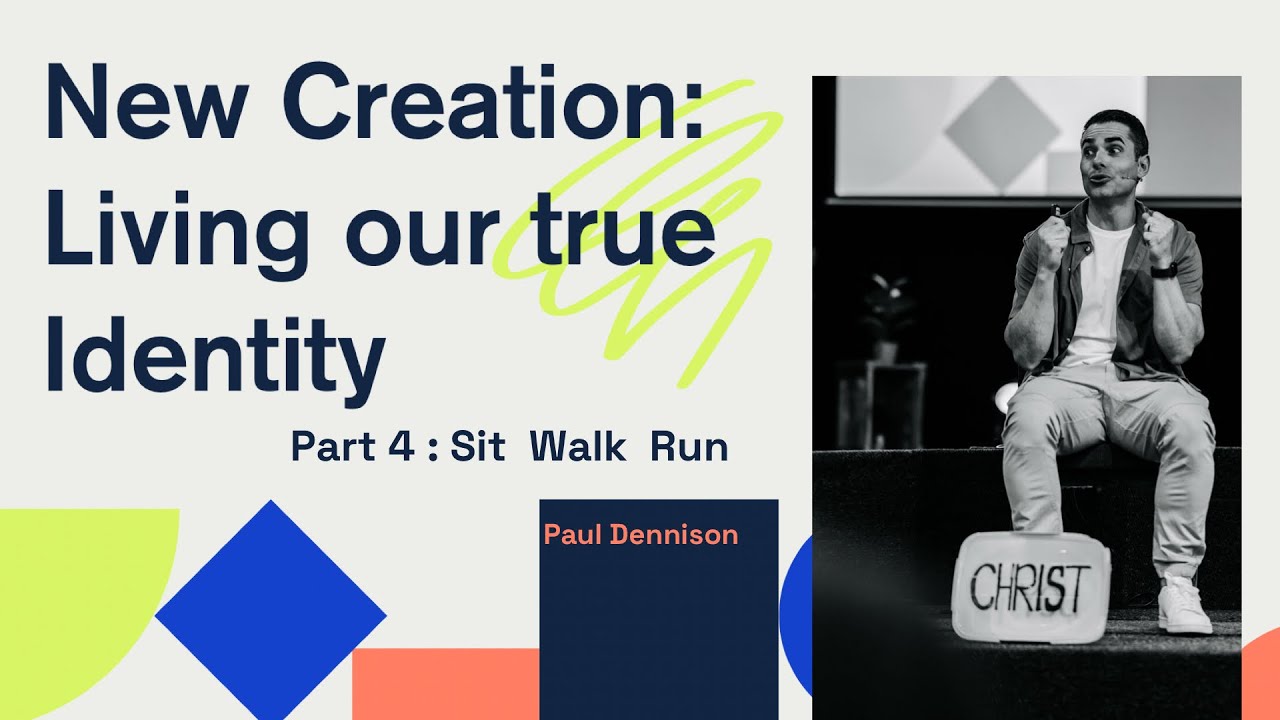 New Creation: Living Our True Identity Pt.4 Sit Walk Run | Paul ...