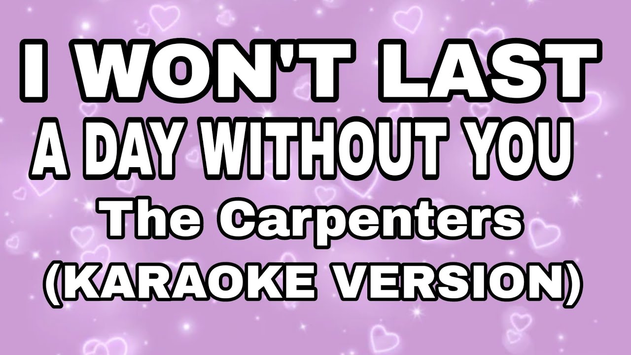 I Won't Last A Day Without You, The Carpenter (Karaoke Version ...