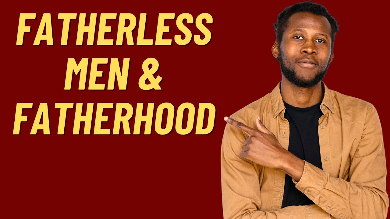 Why Fatherless Men Struggle To Be Good Fathers - YouTube
