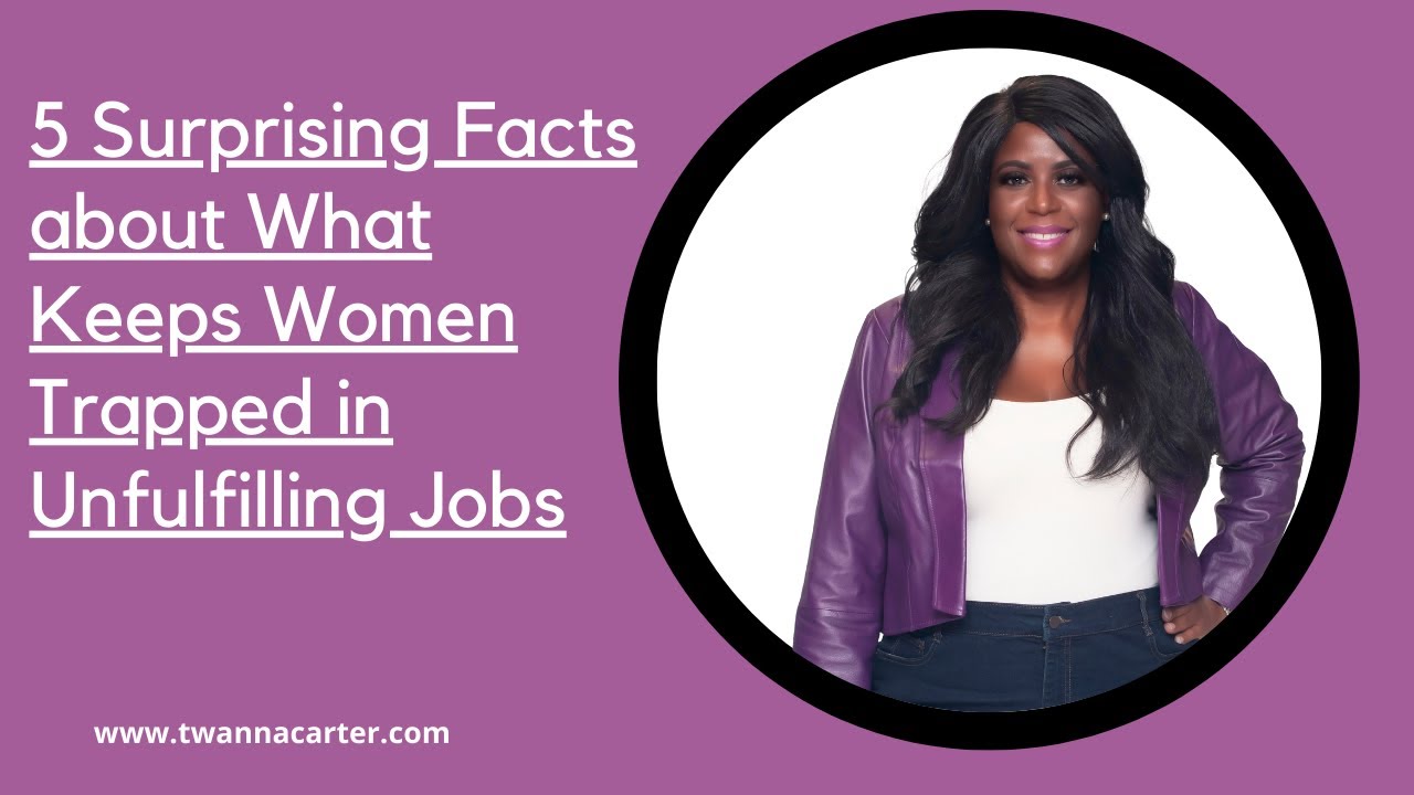 5 Surprising Facts about What Keeps Women Trapped in Unfulfilling Jobs ...