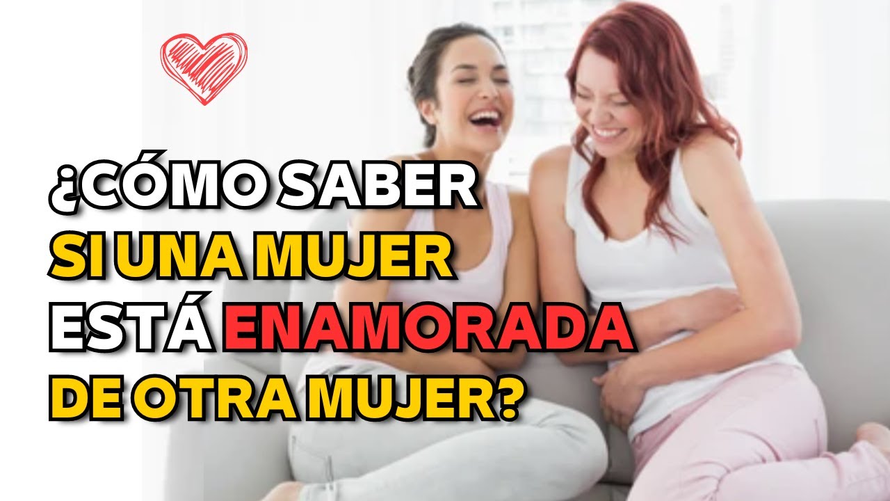 ¿Cómo saber si una MUJER está ENAMORADA de otra MUJER? - YouTube
