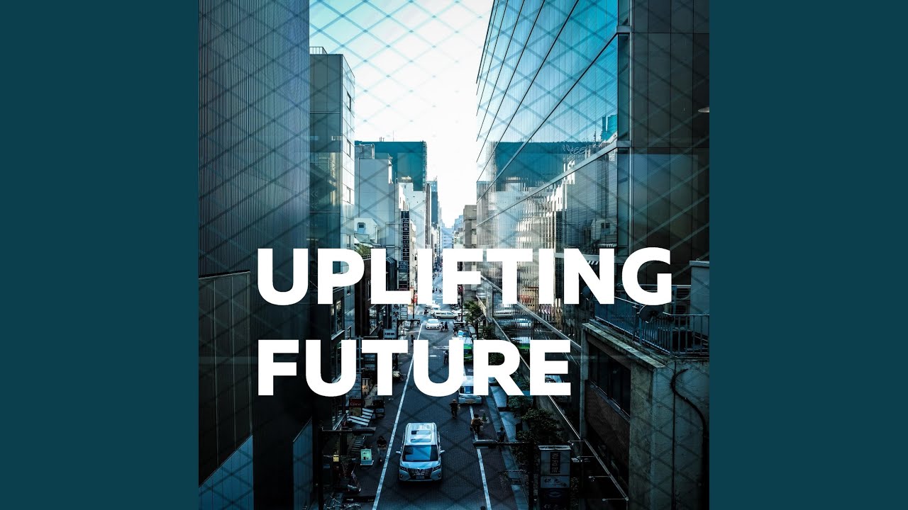 Uplifting Future - YouTube
