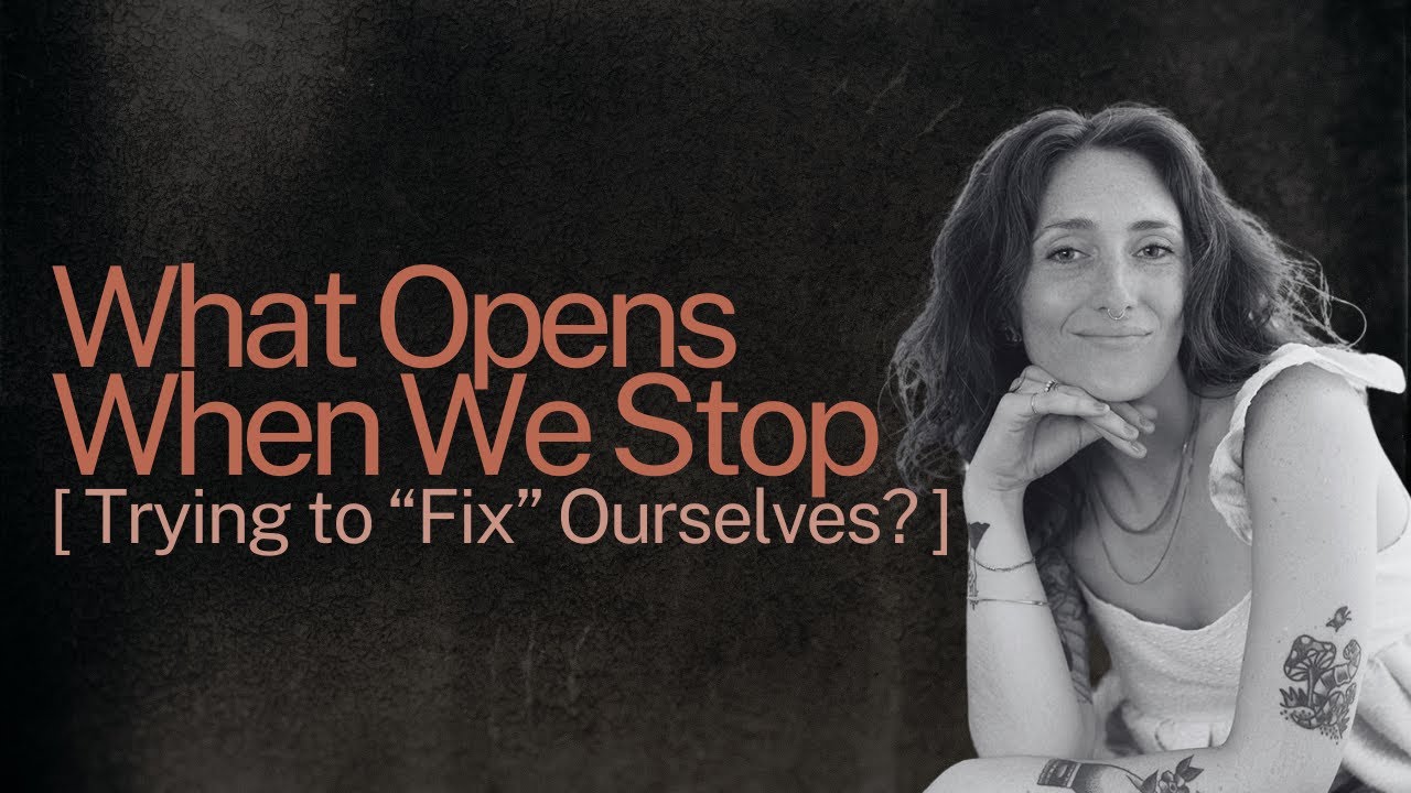 Becoming | What Opens When We Stop Trying to “Fix” Ourselves? A ...