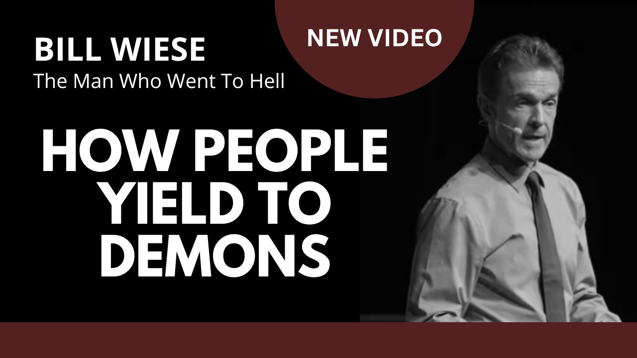 How People Yield To Demons - Bill Wiese, "The Man Who Went To Hell ...