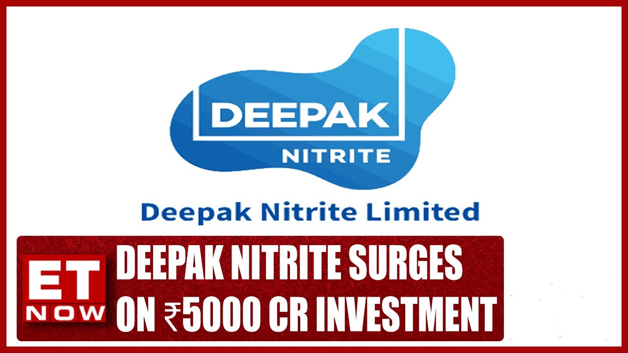 Deepak Nitrite Surges On ₹5000 Cr Investment Plan | Business News | ET ...