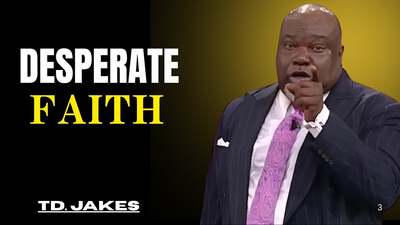 Desperate Faith: The Bible Truth That Breaks Every Barrier | T.D Jakes ...