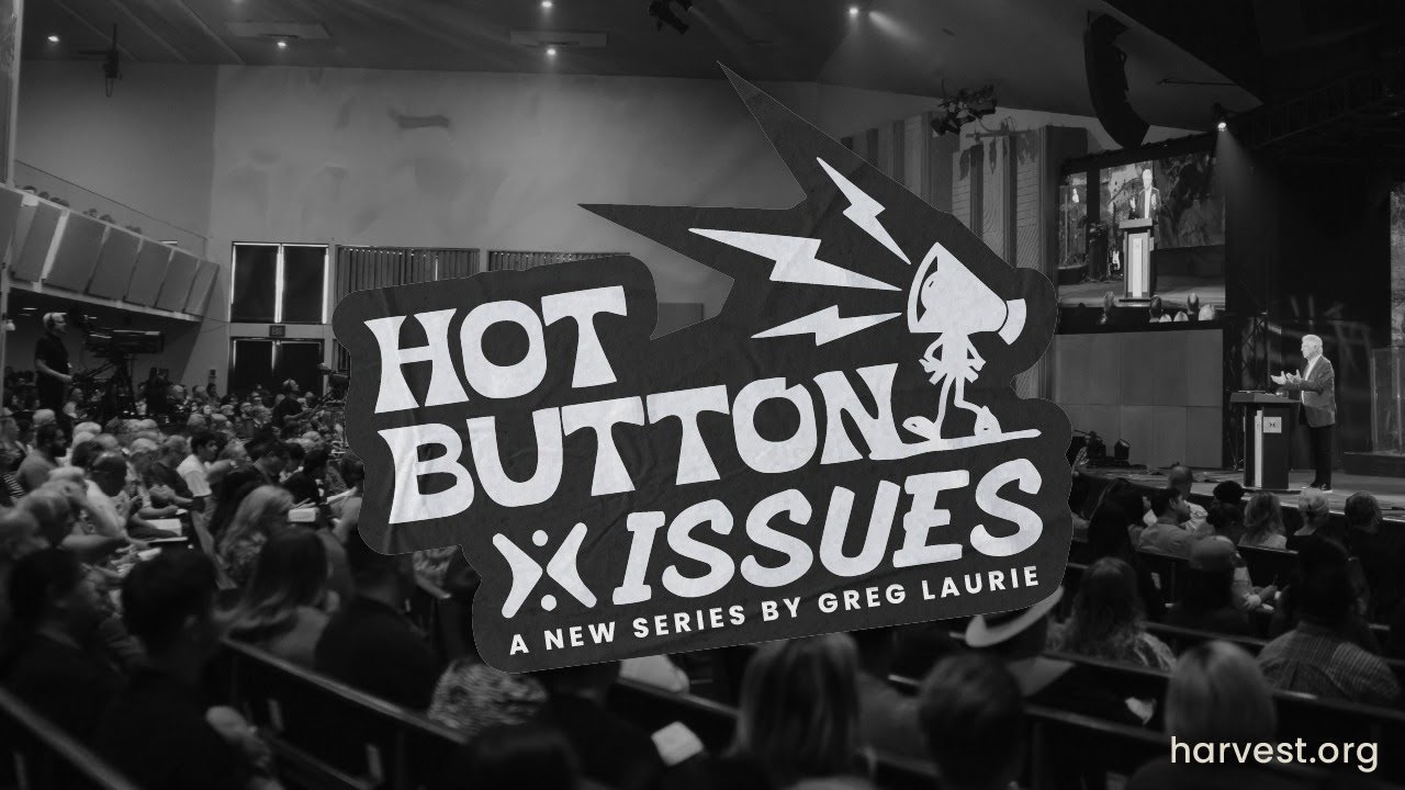“Hot Button Issues” Part 1 by Greg Laurie - - Bible Portal