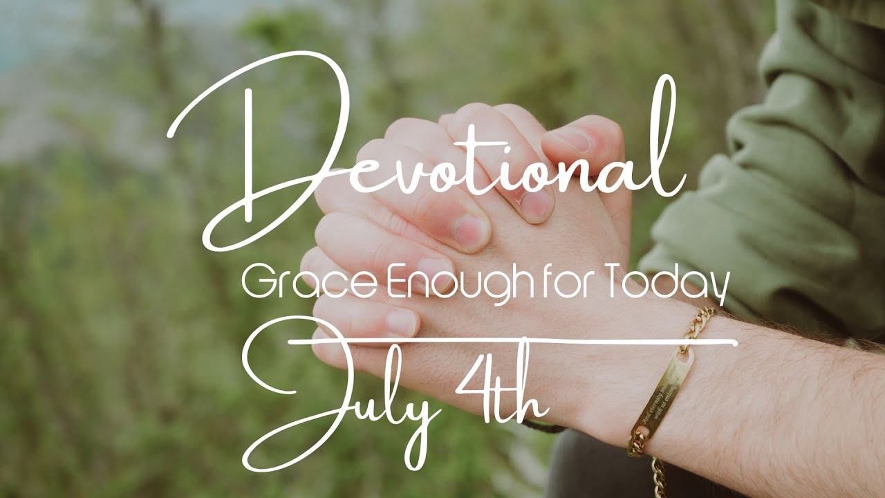 Today's devotional, July 4th. Short devotionals. God speaks to me. God ...