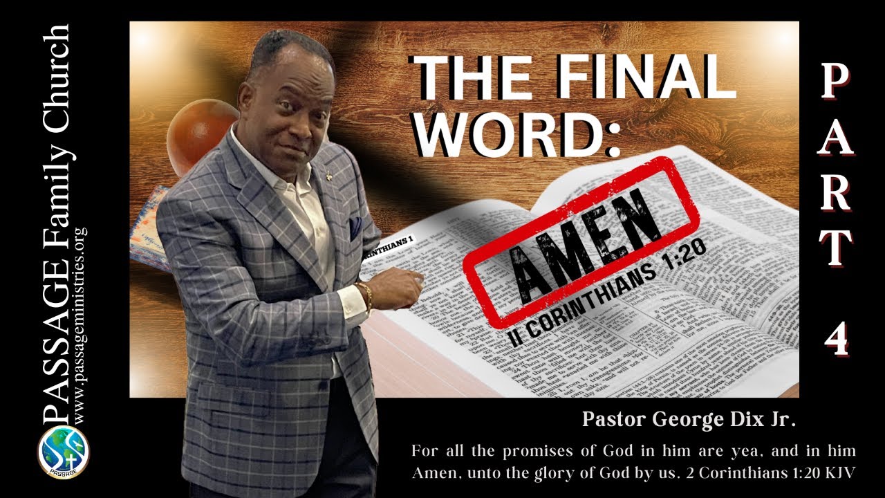 The Final Word: Amen Part 4, Message By Senior Pastor George Dix Jr ...