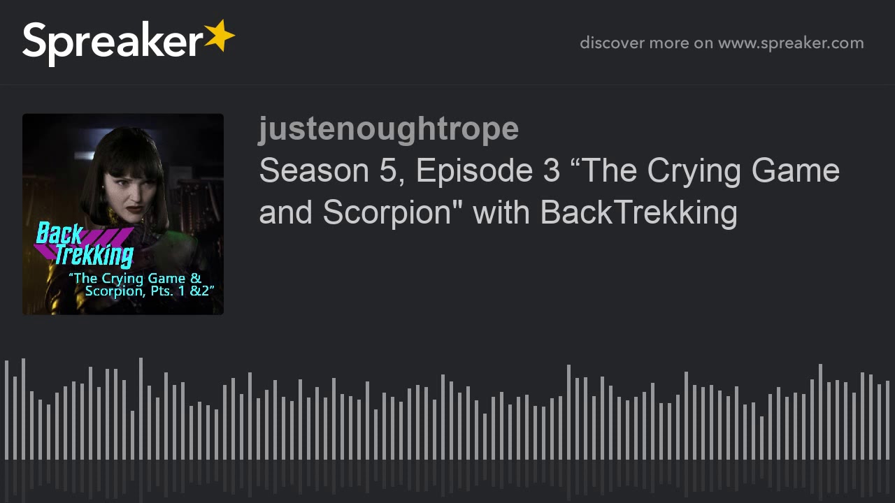 Season 5, Episode 3 “The Crying Game and Scorpion" with BackTrekking ...