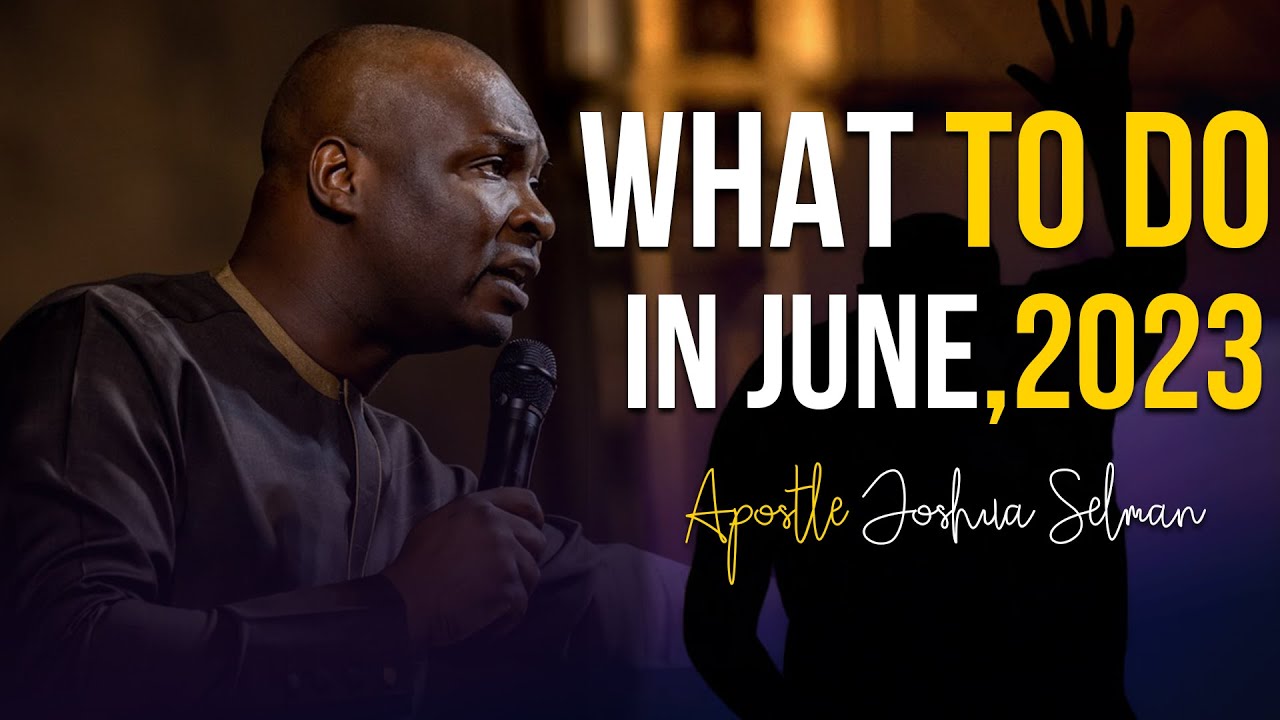 WHAT TO DO IN JUNE 2023 FOR OPEN DOORS - APOSTLE JOSHUA SELMAN - YouTube