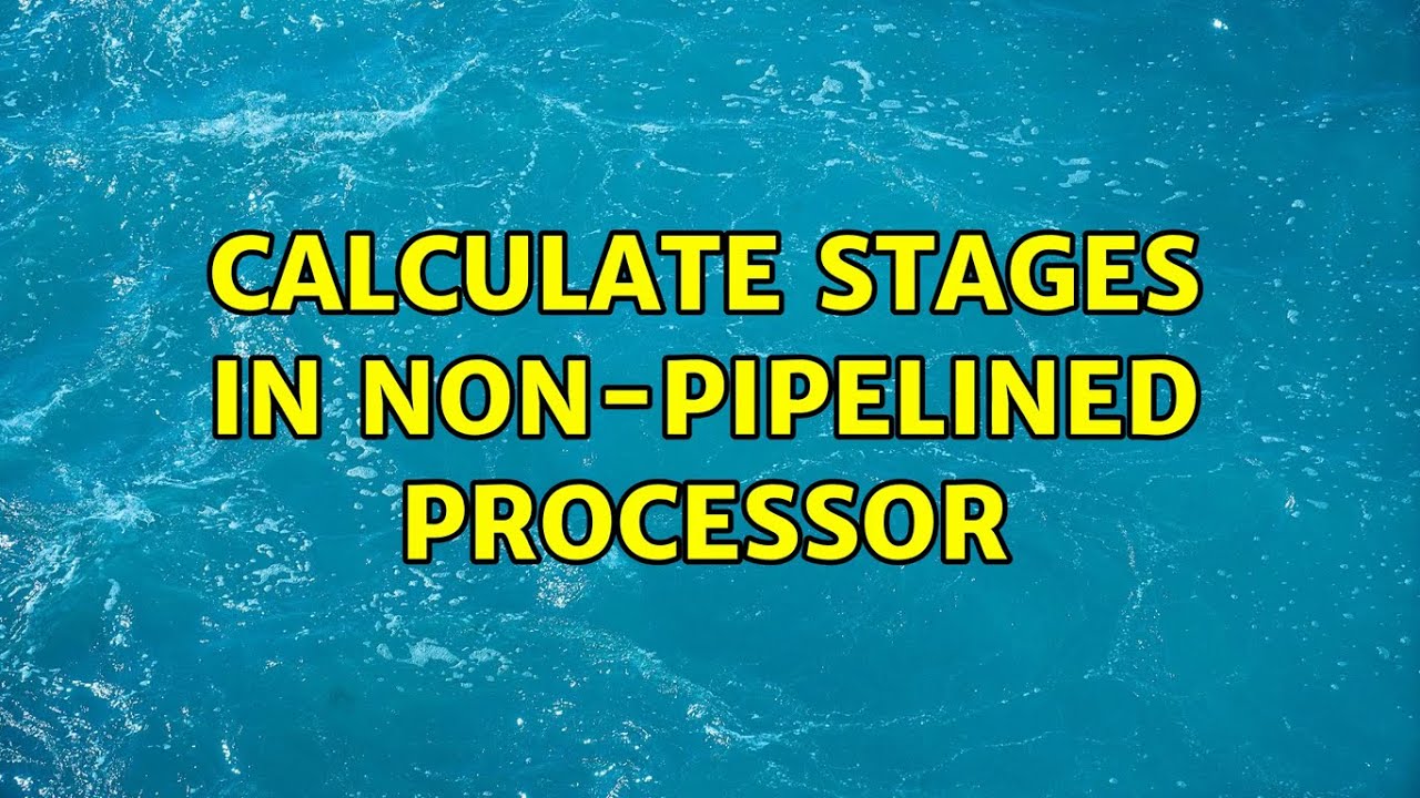 Calculate Stages in Non-Pipelined Processor - YouTube