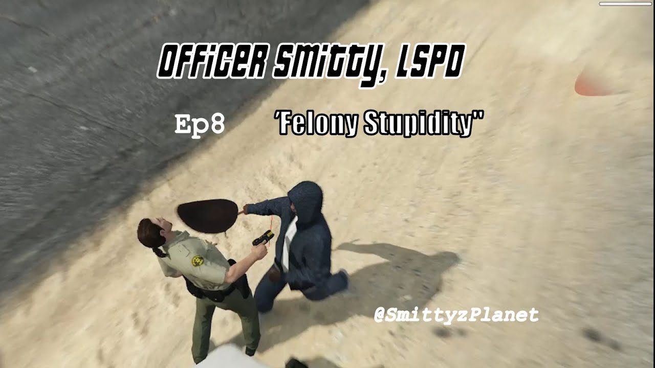 GTA5 | LSPDFR | Officer Smitty, LSPD | (Ep8) "Felony Stupidity" - YouTube