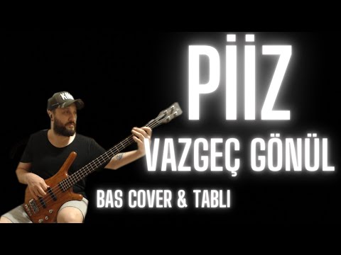 VAZGEÇ GÖNÜL (PiiZ)  (Bass Cover + Tablı)